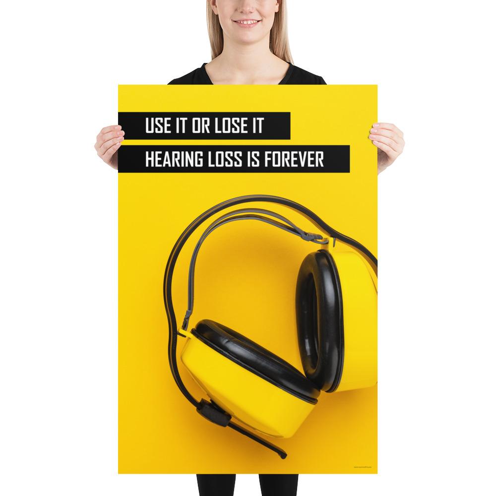 Hearing Protection Poster: Use it or Lose it. Hearing Loss is Forever ...